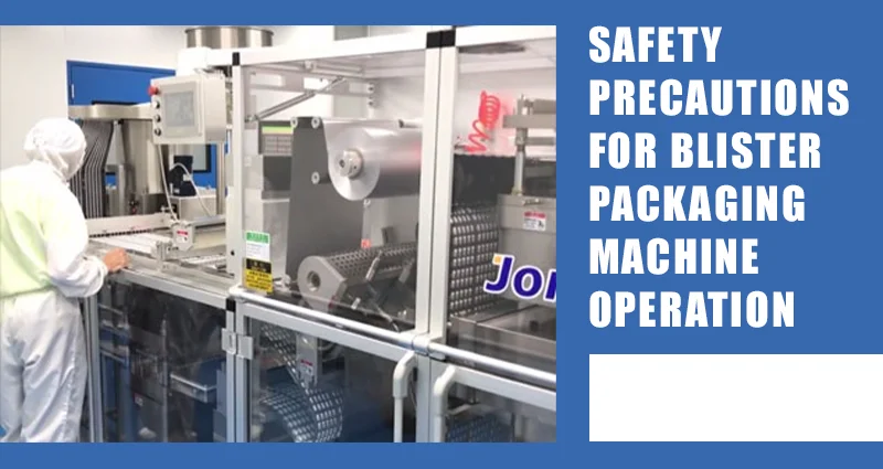 Safety Precautions for Blister Packaging Machine Operation